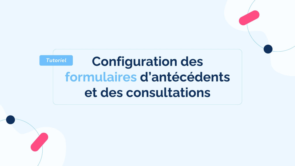 Configuration Des Formulaires D'antécédents Et Consultations